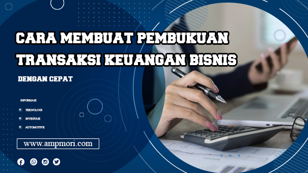Cara Membuat Pembukuan Transaksi Keuangan Bisnis dengan Cepat