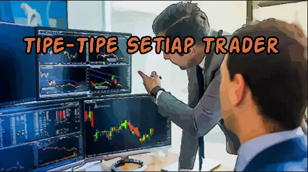 Tipe-Tipe Setiap Trader, yang Manakah Anda?